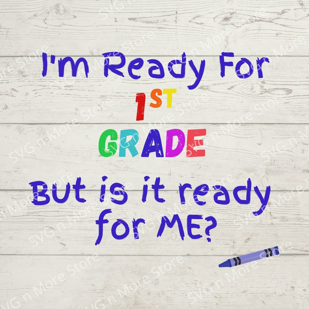 I'm Ready for 1st Grade but is It Ready for Me? PNG JPG Ready for ...