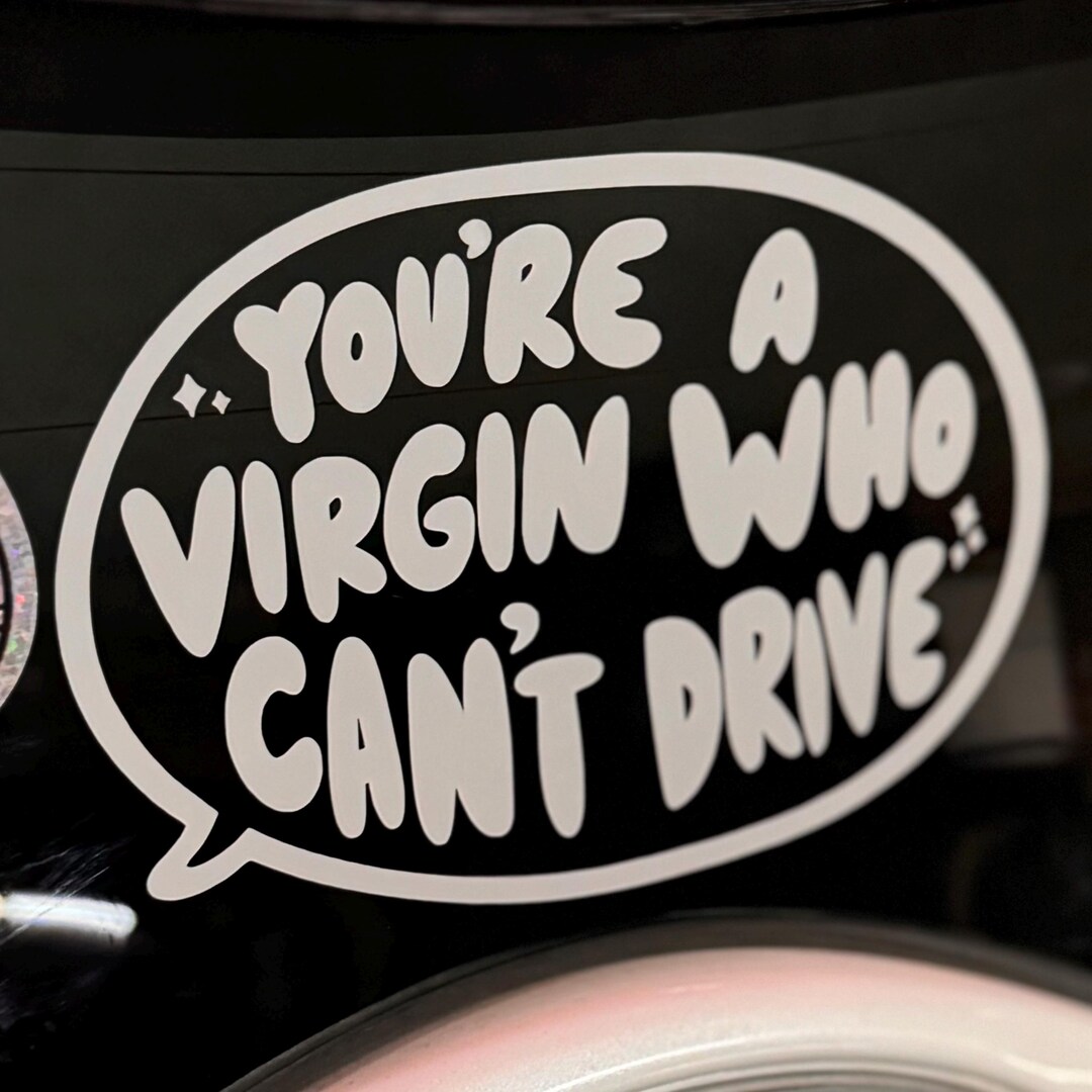Youre A Virgin Who Cant Drive Decal - Etsy