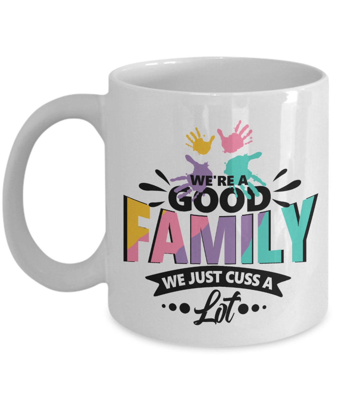We're A Good Family, We Just Cuss A Lot Coffee Mug, Funny Family Mug ...