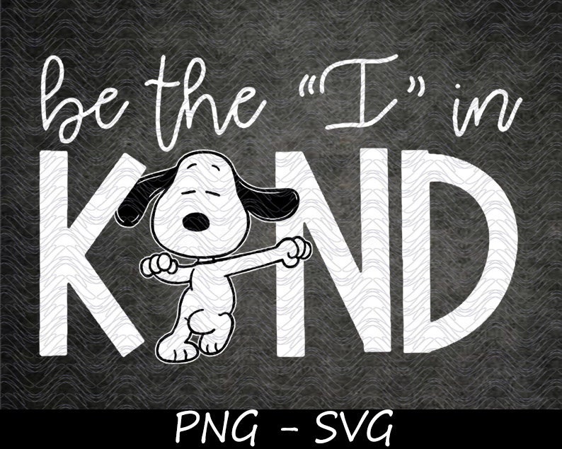 Snoopy Dog Be The I In Kind Snoopy Be Kind PNG SVG File | Etsy