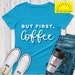 But First Coffee Coffee Shirt Coffee Love Coffee First Shirt Cute ...