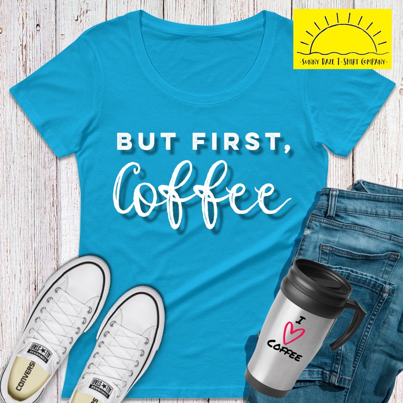 But First Coffee Coffee Shirt Coffee Love Coffee First Shirt Cute ...