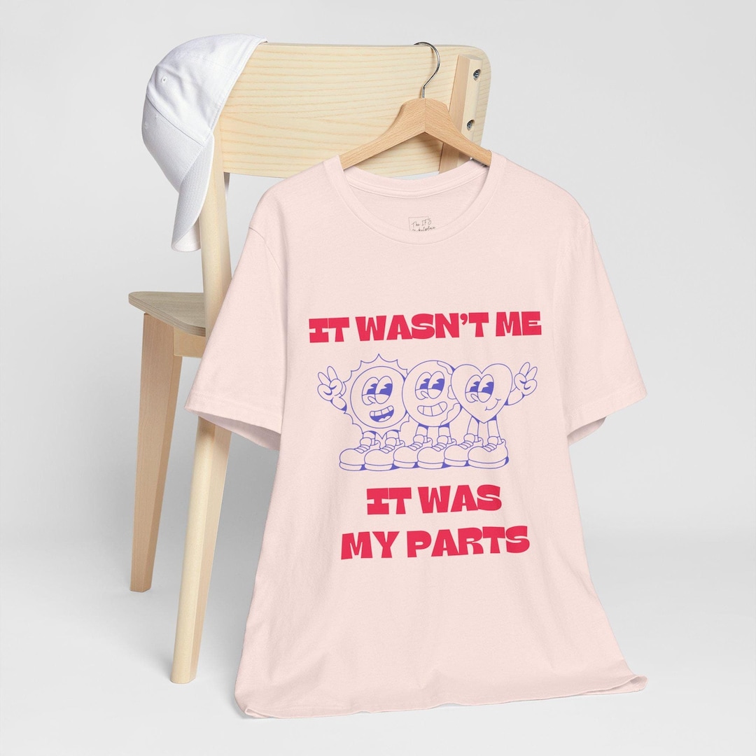 It Wasn't Me, It Was My Parts Unisex T-shirt | Funny Ifs-inspired Tee ...