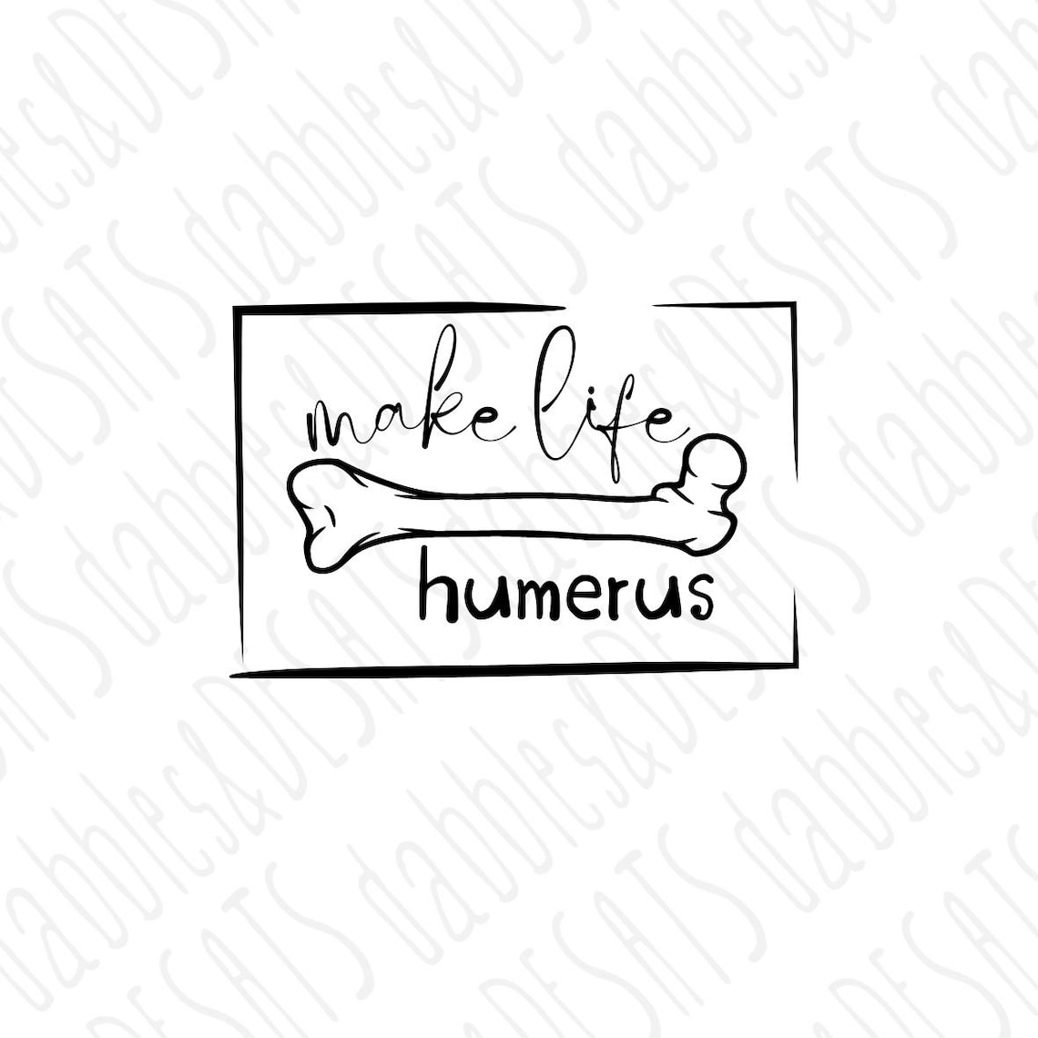 Make Life Humerus SVG PNG Cut File Image Graphic Nurse Medical - Etsy