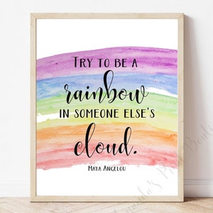 Try to Be a Rainbow in Someone Else's Cloud Print, Maya Angelou Quote ...
