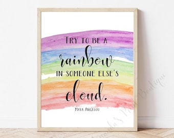 Maya Angelou, Try to Be a Rainbow in Someones Cloud, Inspirational ...