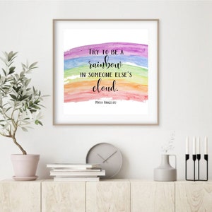 Try to Be a Rainbow in Someone Else's Cloud Print, Maya Angelou Quote ...