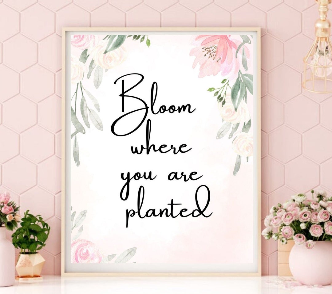 Bloom Where You Are Planted Quote Wall Art Download Printable ...