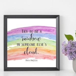 Try to Be a Rainbow in Someone Else's Cloud Print, Maya Angelou Quote ...