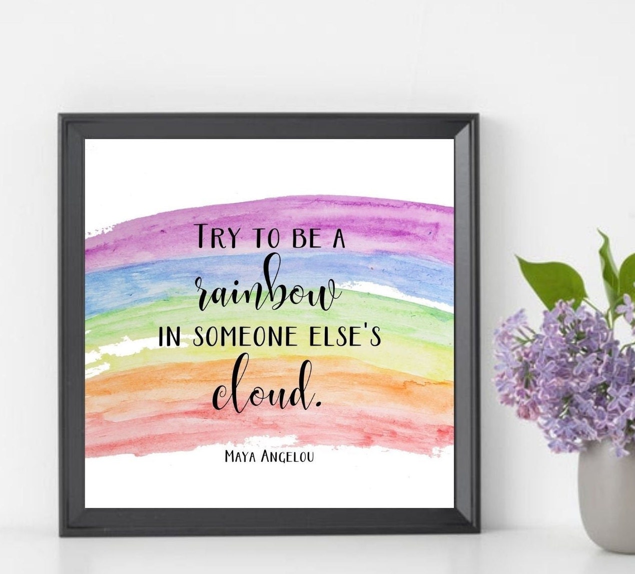 Try to Be a Rainbow in Someone Else's Cloud Print, Maya Angelou Quote ...