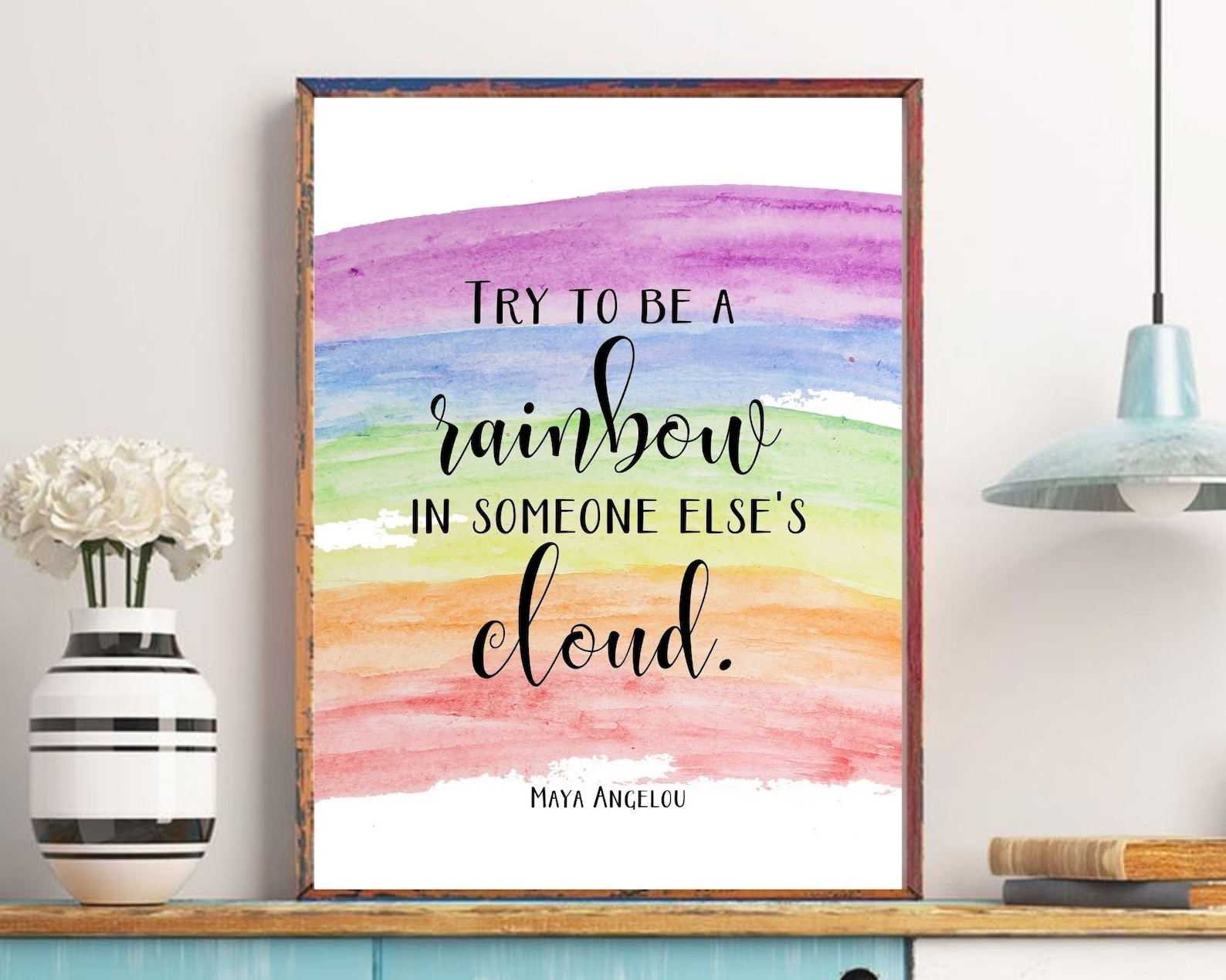 Try to Be a Rainbow in Someone Else's Cloud Print, Maya Angelou Quote ...