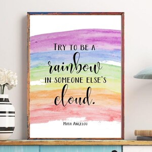 Try to Be a Rainbow in Someone Else's Cloud Print, Maya Angelou Quote ...