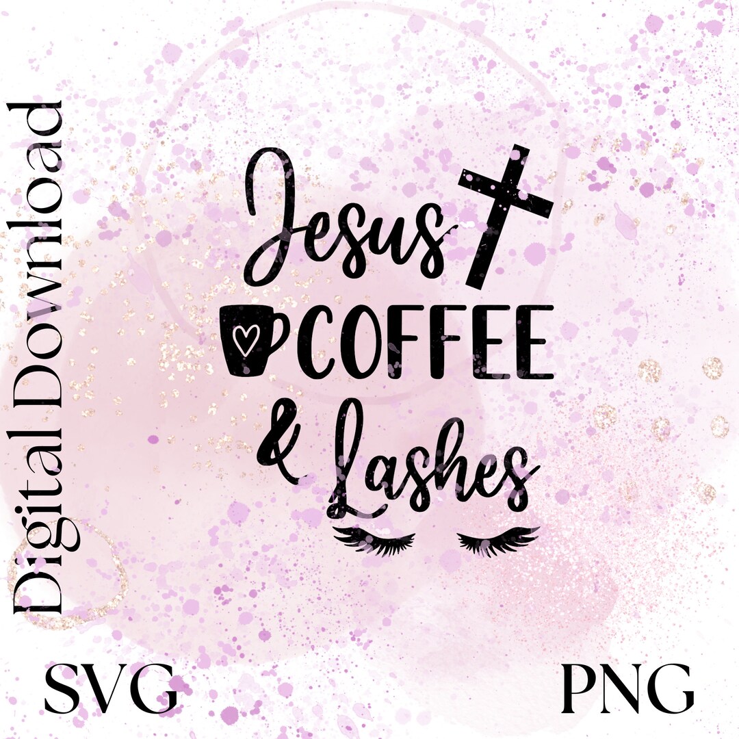 Jesus, Coffee, Lashes, Faith SVG, PNG, Eyelash Extensions, Mascara ...