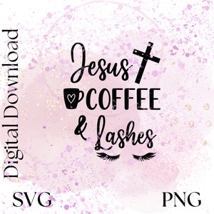 Jesus, Coffee, Lashes, Faith SVG, PNG, Eyelash Extensions, Mascara ...