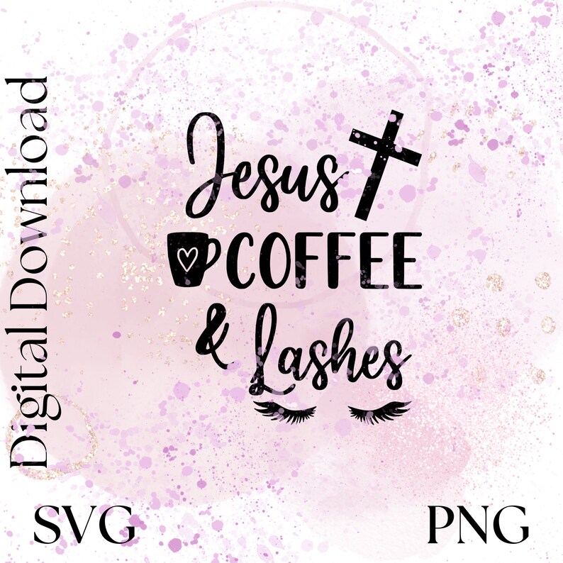 Jesus, Coffee, Lashes, Faith SVG, PNG, Eyelash Extensions, Mascara ...