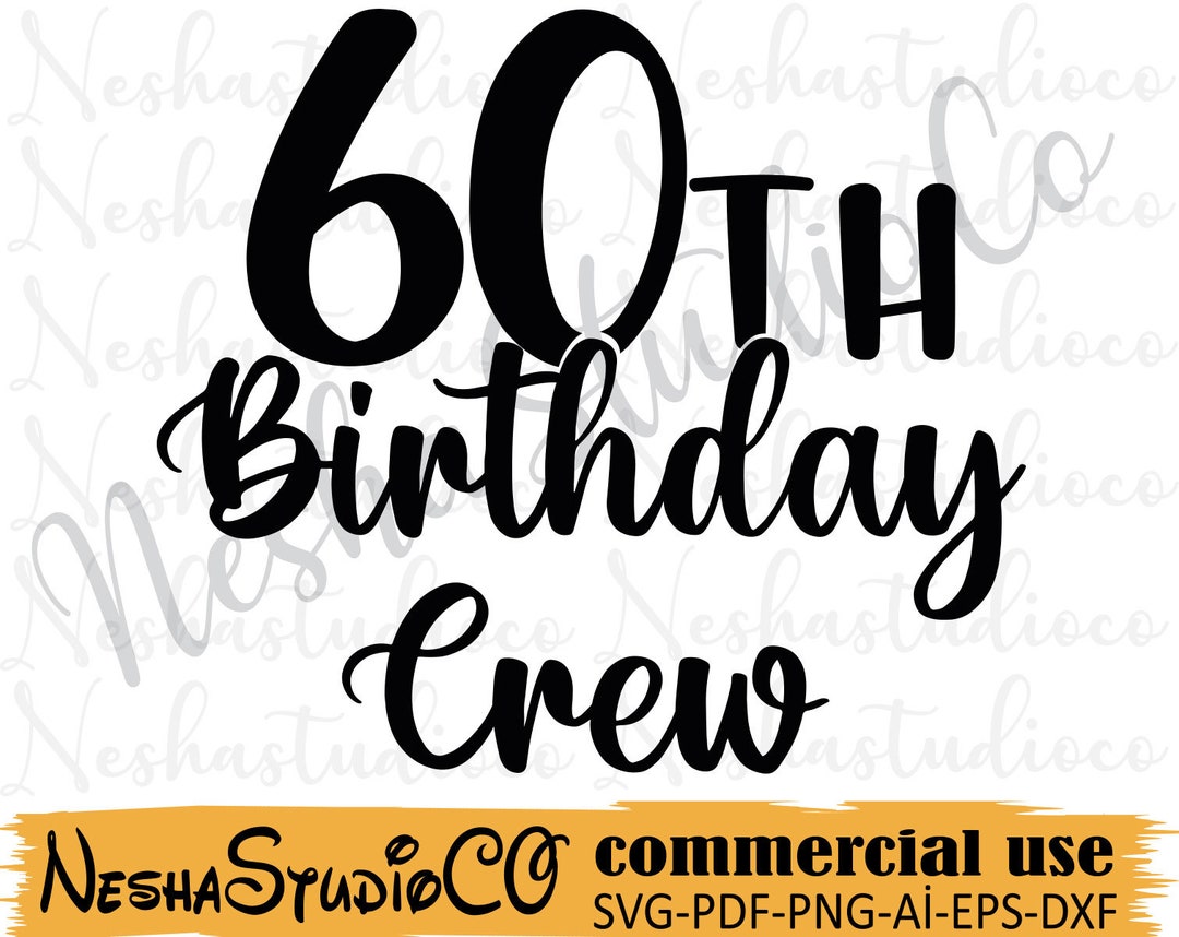 60th Birthday Crew Svg,sixty Birthday Svg,60th Birthday Crew Svg ...