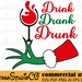 Drink Drank Drunk Svg,christmas Svg,wine Svg,christmas Svg,grinch Svg ...