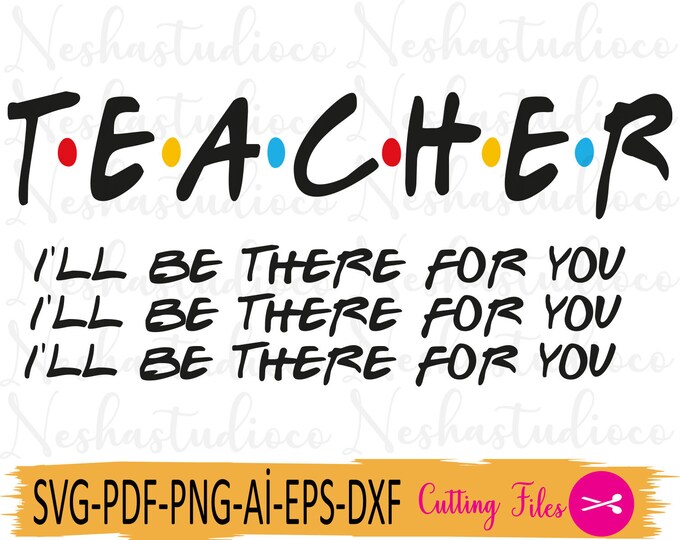 Teacher SVG, I'll Be There for You, Teacher Gift, Teacher Appreciation ...