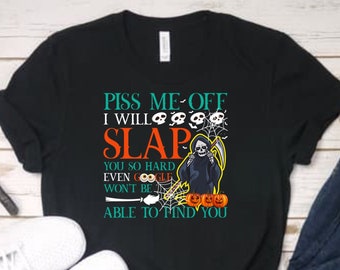 Piss Me off and I Will Slap You so Hard Shirt - Etsy
