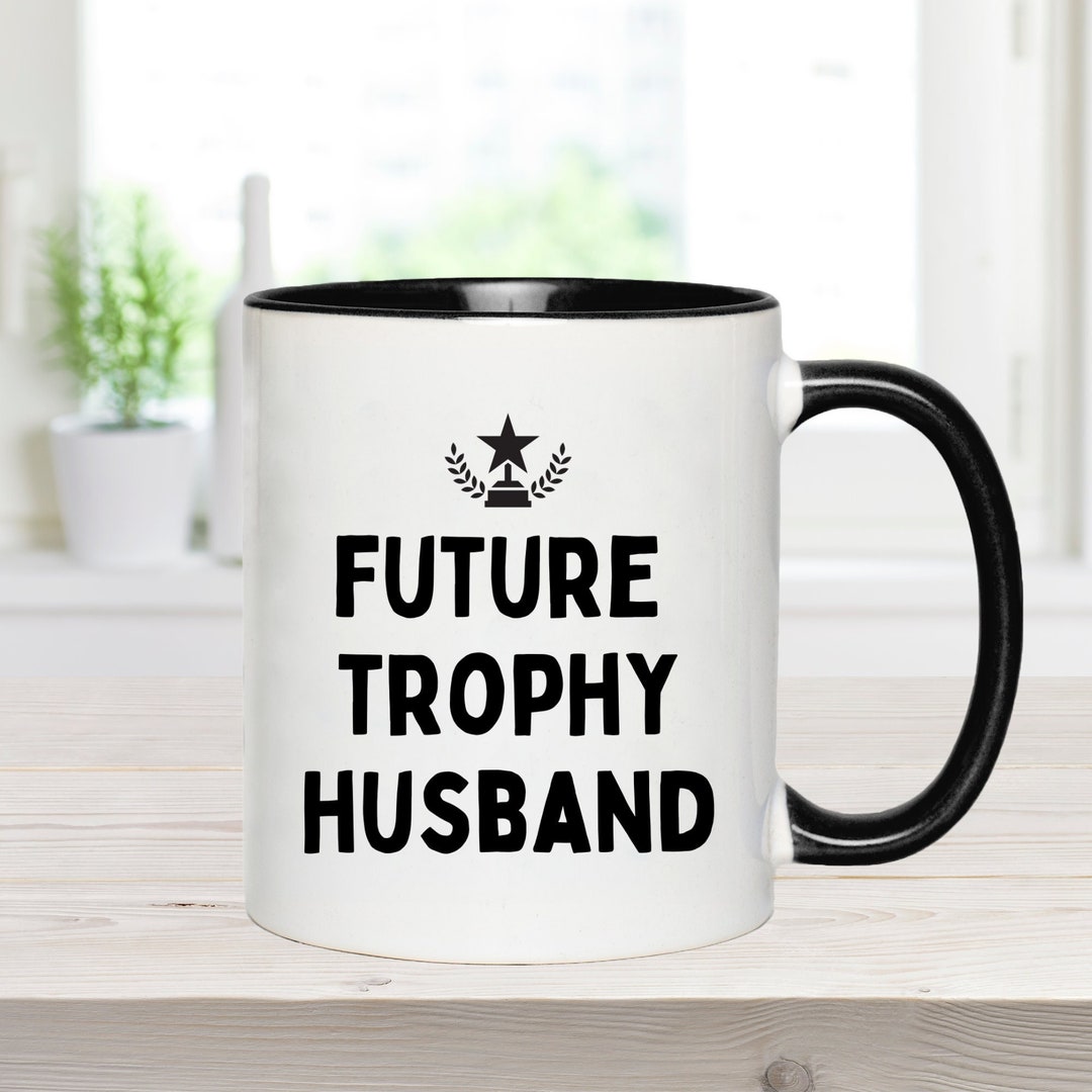 Fiance Gift, Future Trophy Husband, Funny Mug, Fiance Mug, Funny Mug ...