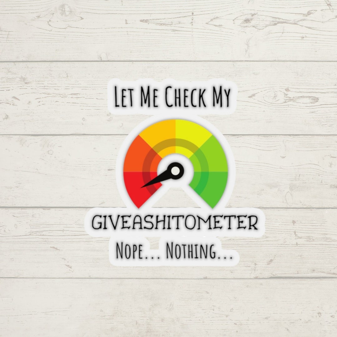 Let Me Check My Giveashitometer Funny Sticker, Laptop Sticker ...