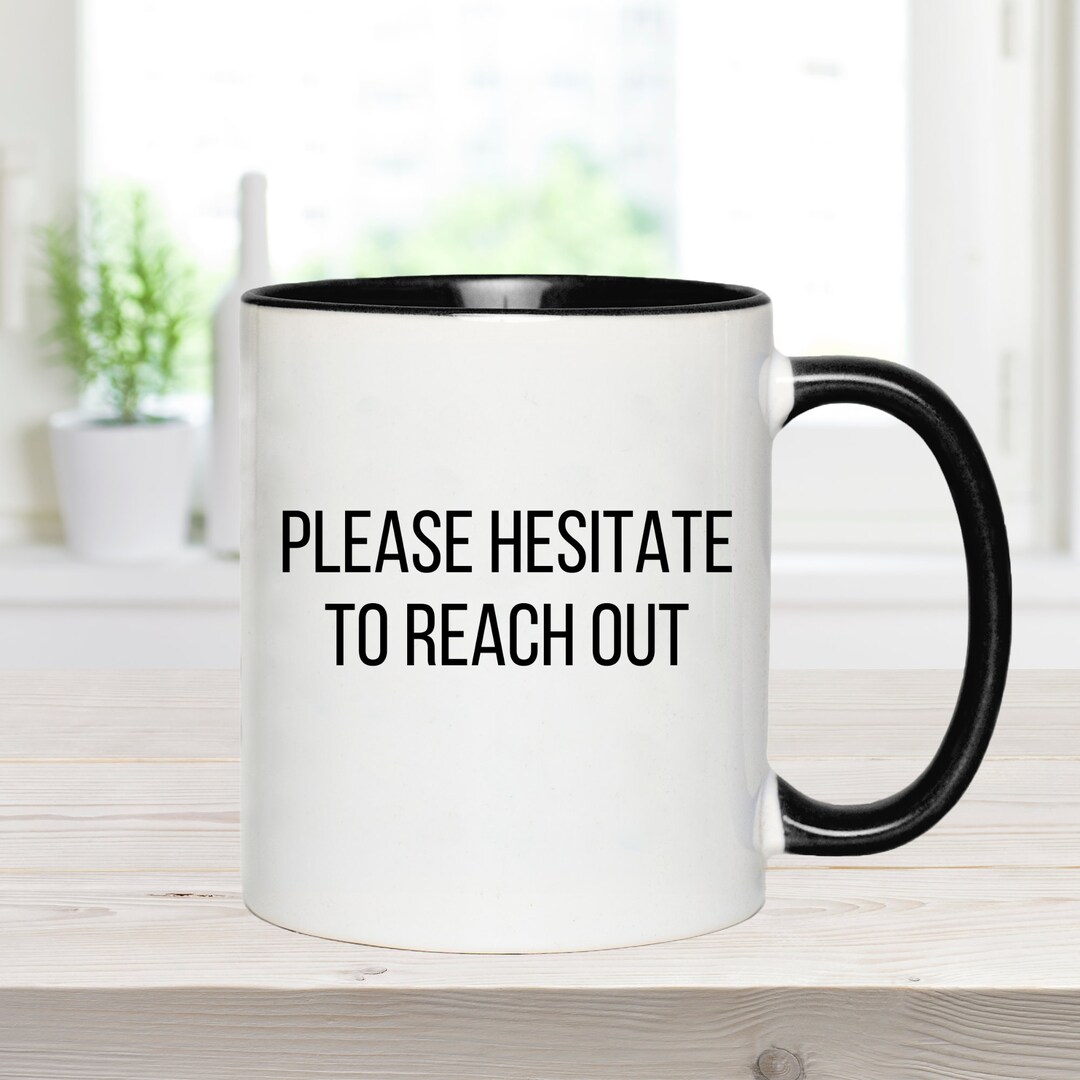 Please Hesitate to Reach Out Funny Sarcasm Coffee Mug. Snarky Gift ...