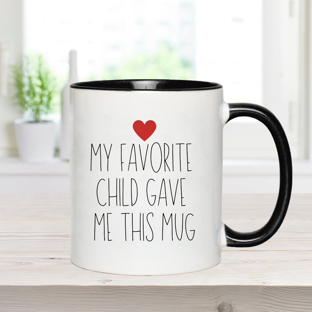 My Favorite Child Gave Me This Mug, Funny Parent Gift, Mom Gift, Dad ...