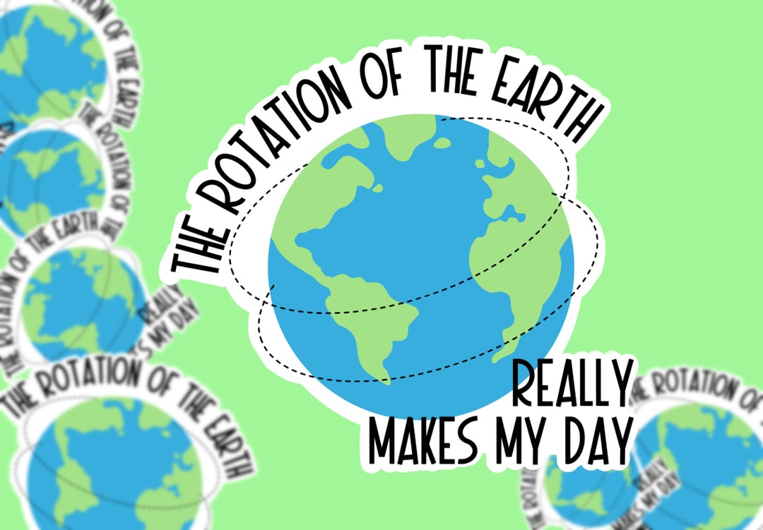 Rotation of the Earth Really Makes My Day | Sticker | Water Bottle ...