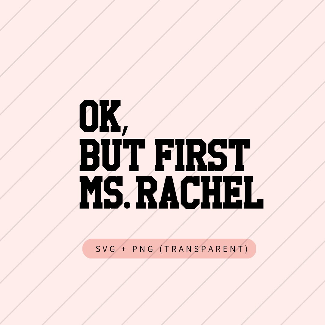 Okay but First Mrs. Rachel SVG, Mrs. Rachel Svg, Mrs. Rachel PNG ...