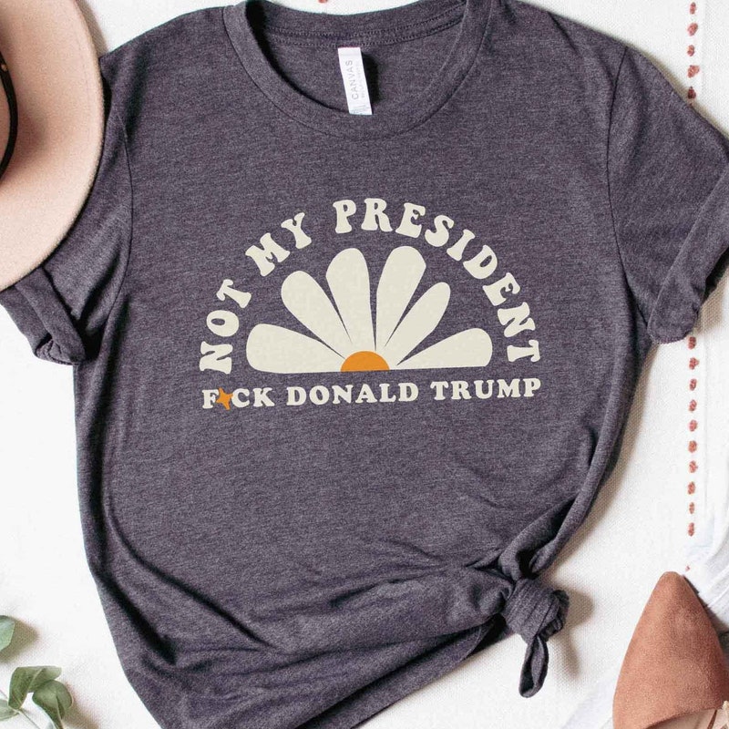 Not My President Shirt - Etsy