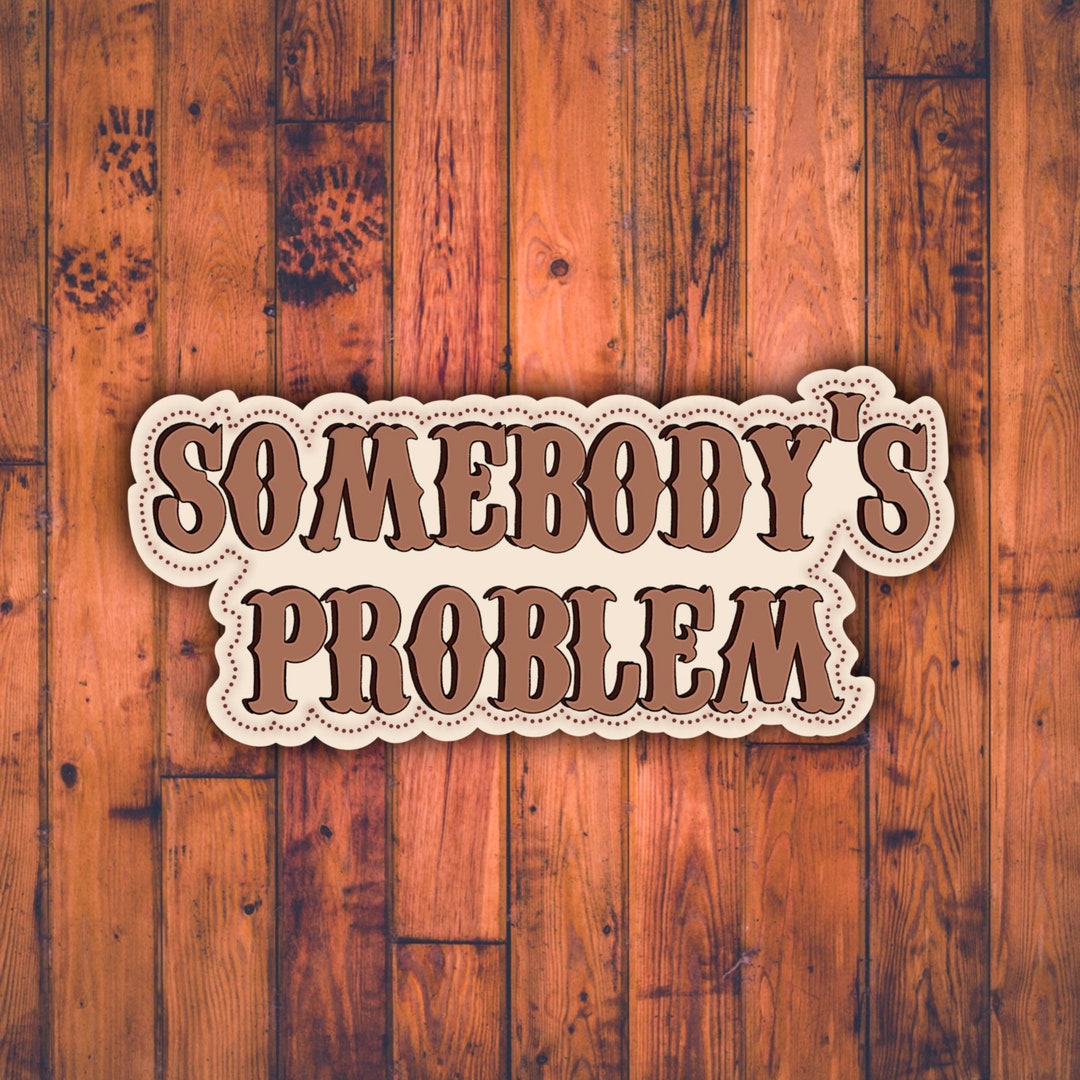 Somebody’s Problem Sticker - Etsy