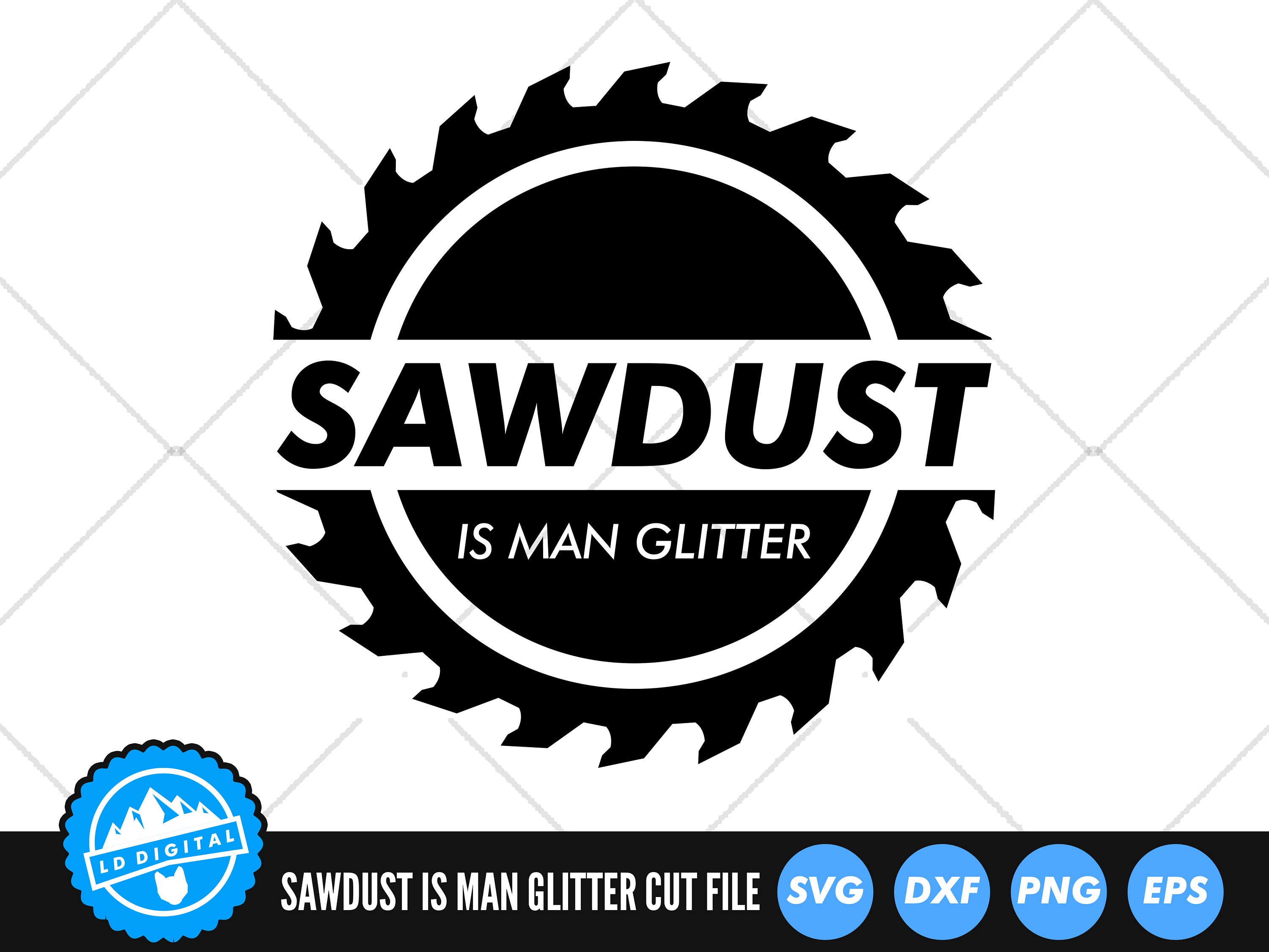 Sawdust Is Man Glitter Svg Files Fathers Day Svg Cut Etsy