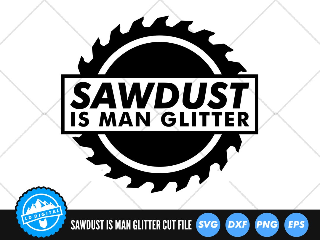 Sawdust Is Man Glitter Svg Files Fathers Day Svg Cut Files