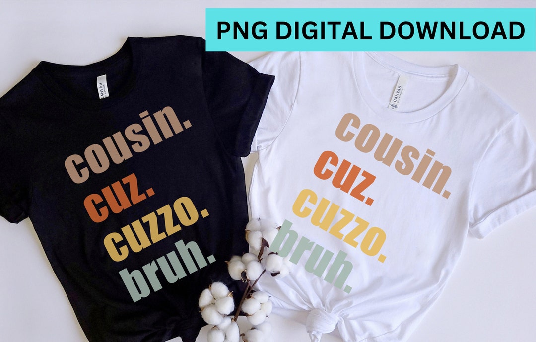 Cousin Cuz Cuzzo Bruh PNG, Family Reunion T-shirt, Funny Gift for ...
