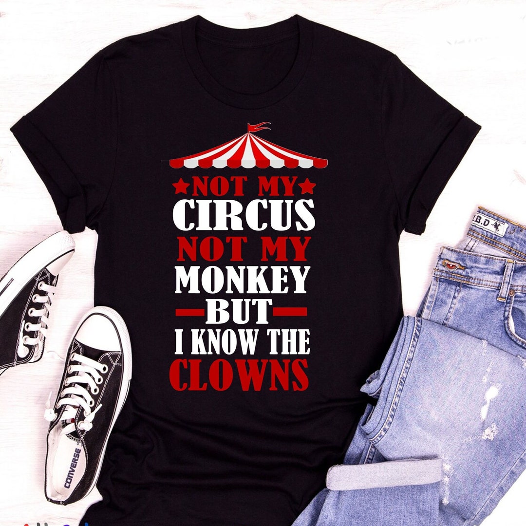Not My Circus Not My Monkeys but I Definitely Know the Clowns - Etsy