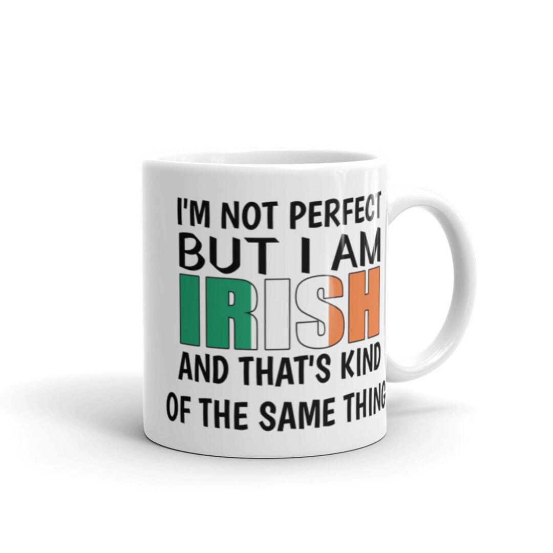 Irish Gifts - I'm Not Perfect but I Am Irish and That's Kind of the ...