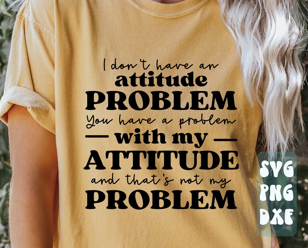 I Don't Have an Attitude Problem Svg,funny Quote Svg,sarcastic Svg ...