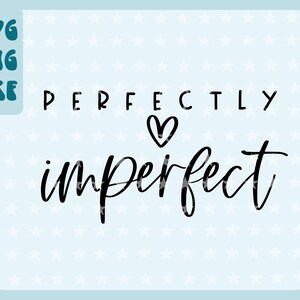 Perfectly Imperfect Svg,positive Svg,motivational Svg,inspirational Svg ...