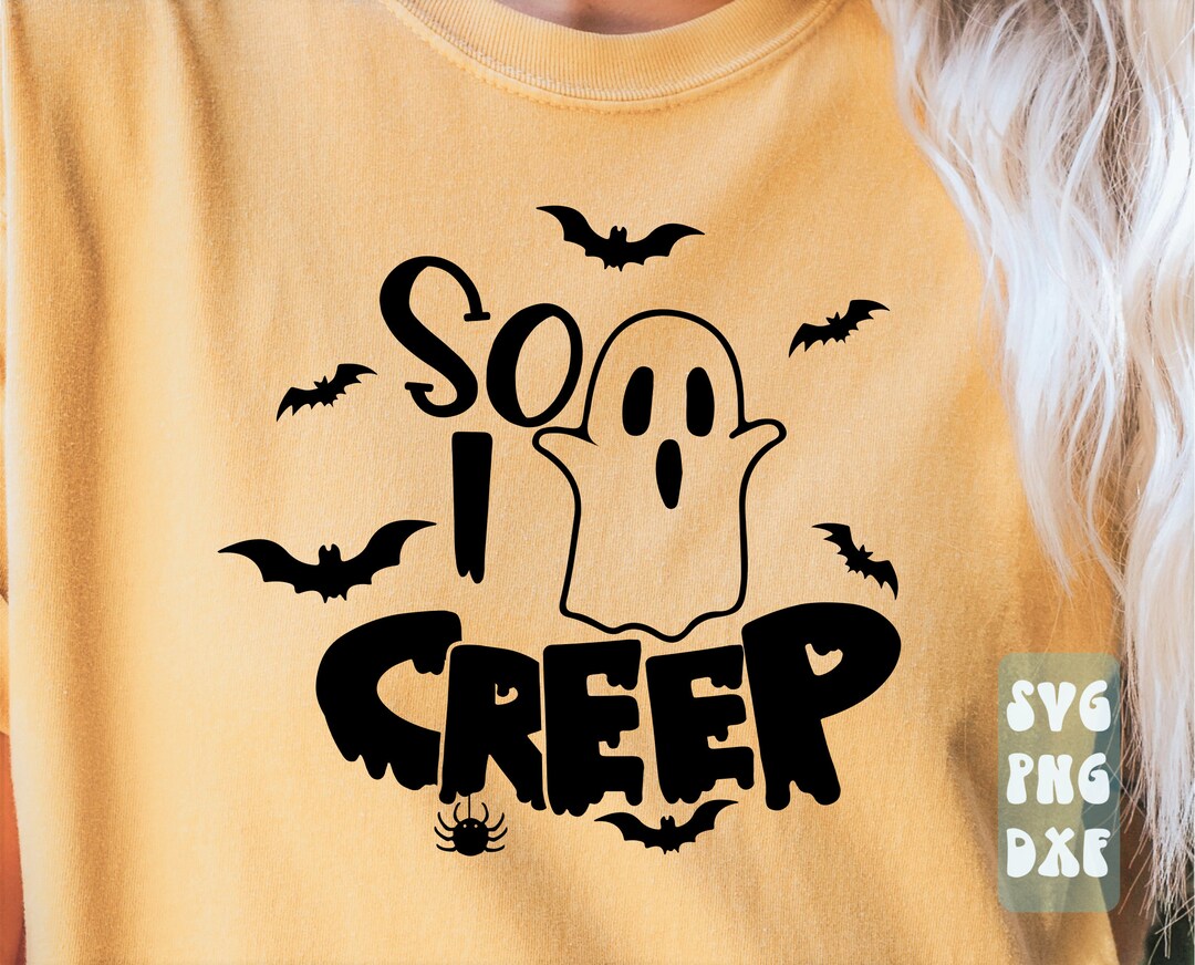 So I Creep SVG so I Creep PNG Cute Ghost Svg Spooky Season - Etsy