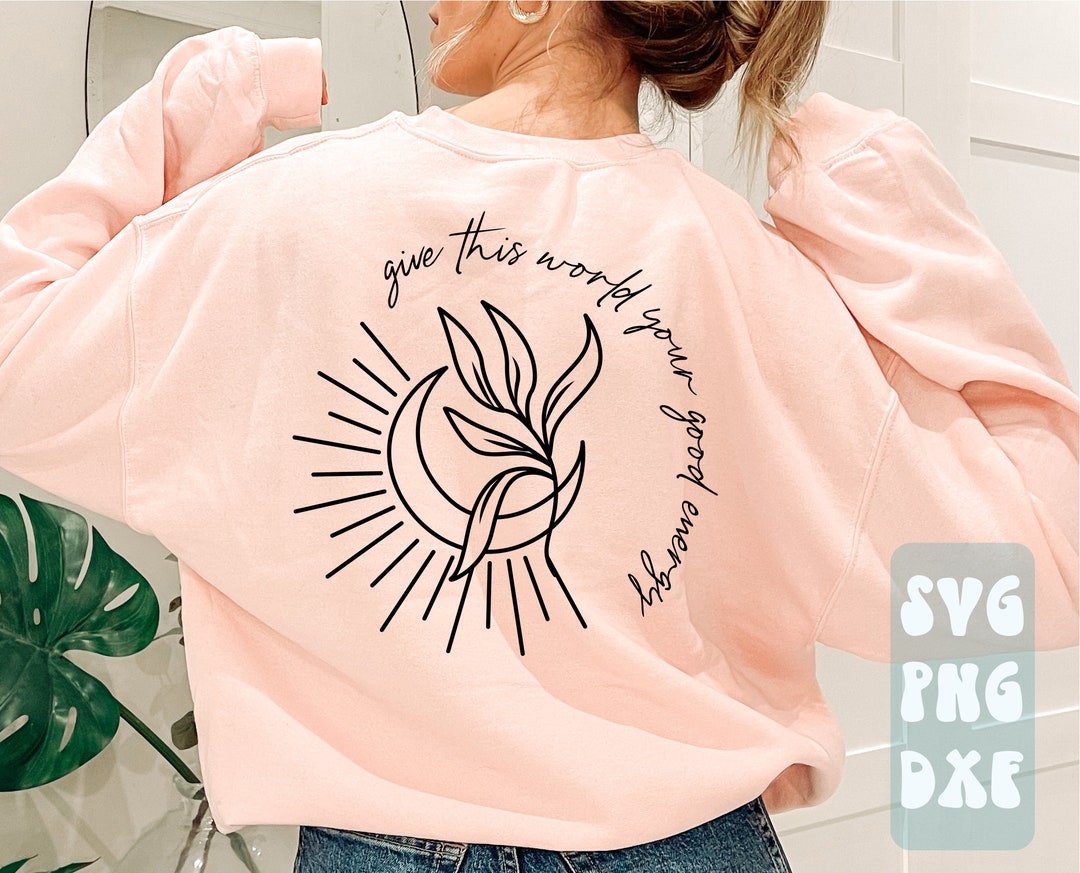 Give This World Your Good Energy Svg,inspirational Svg,kindness Svg ...