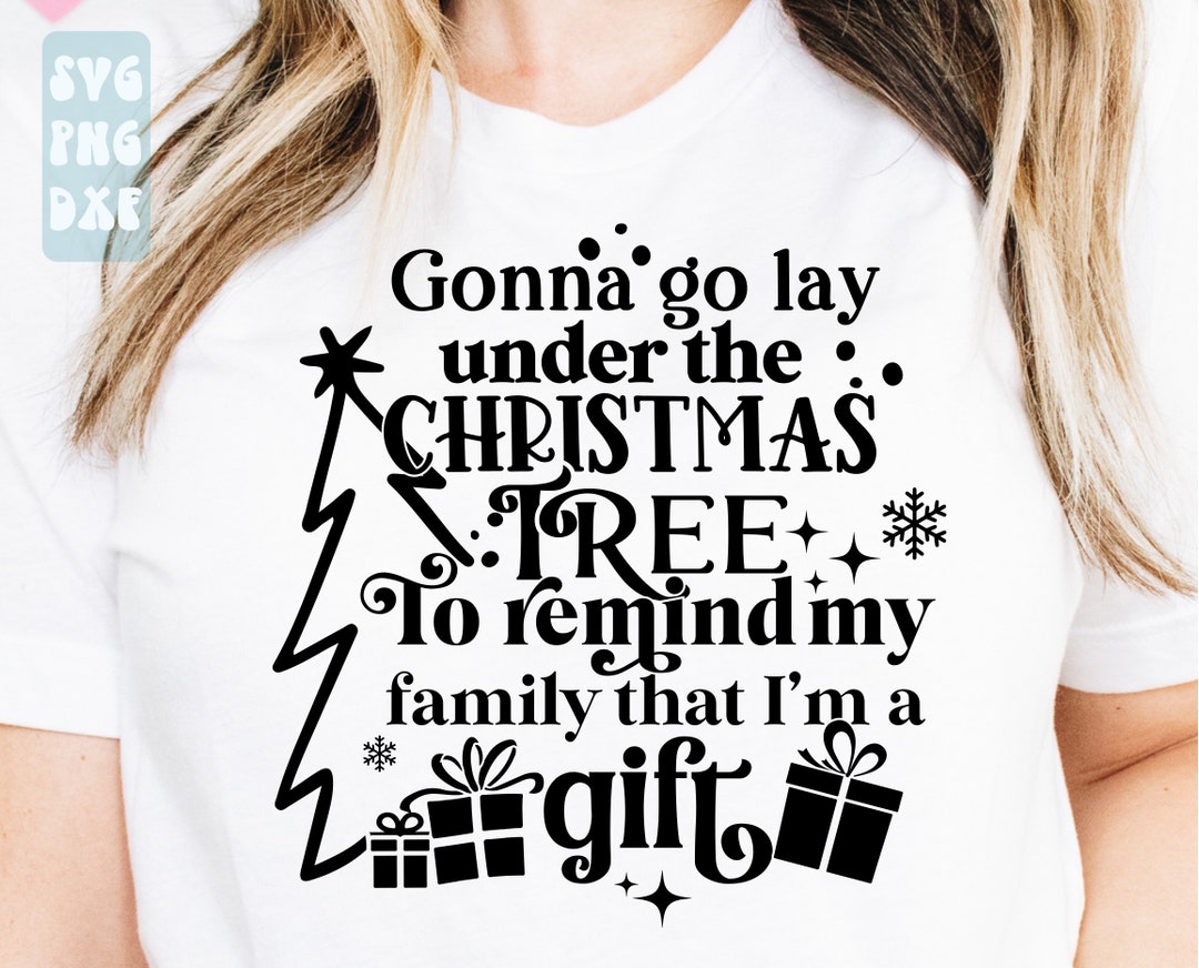 Gonna Go Lay Under the Tree SVG, I'm A Gift SVG, Funny Christmas PNG - Etsy