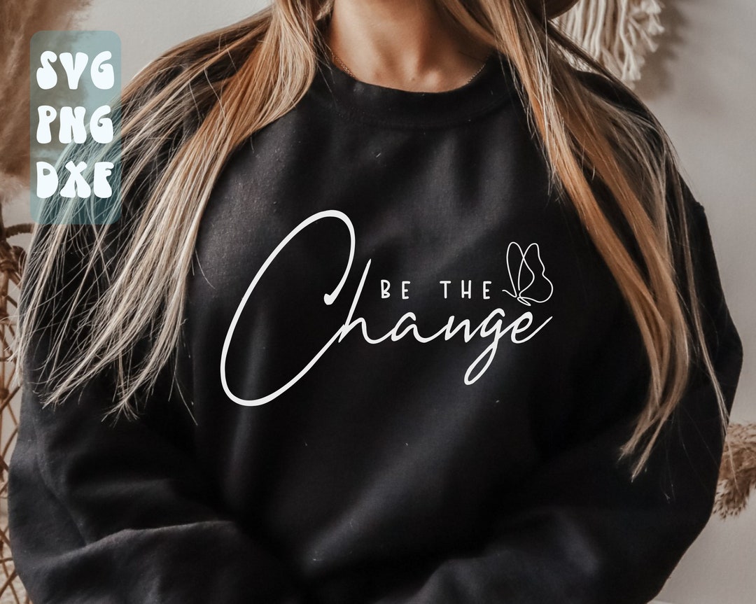 Be the Change Svg,inspirational Svg,positive Quote Svg,trendy Shirt Svg ...
