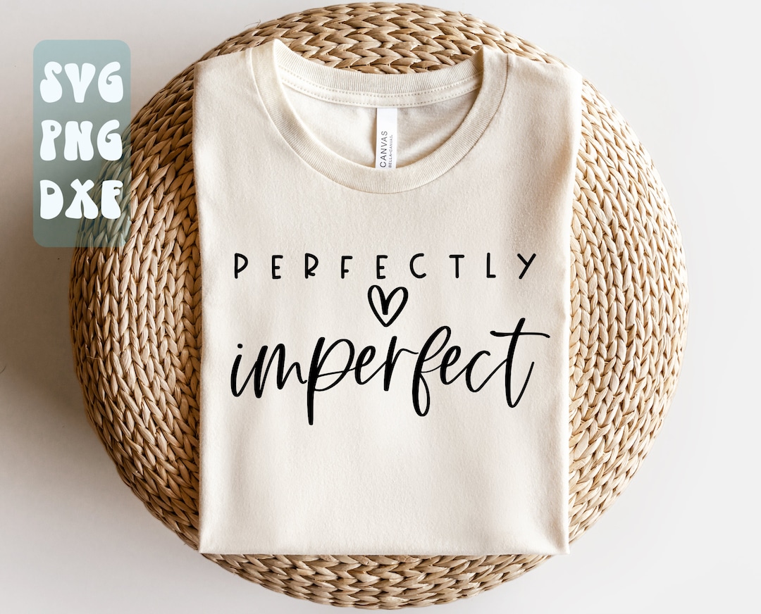 Perfectly Imperfect Svg,positive Svg,motivational Svg,inspirational Svg ...
