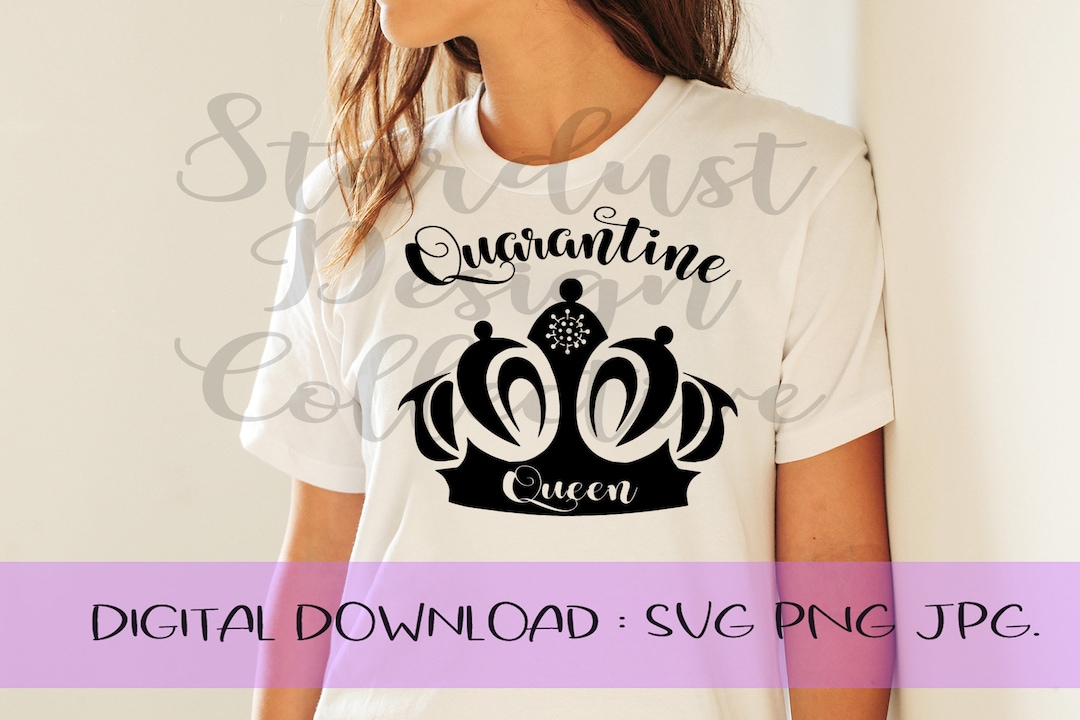 Quarantine Queen SVG Digital Download Tshirt Design Funny - Etsy