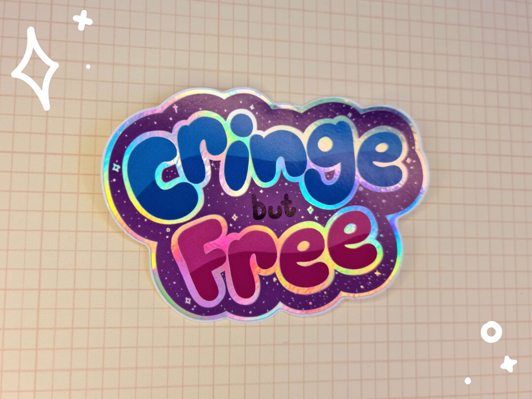 Cringe but Free Holographic Sticker | Ionzy's Studio - Etsy