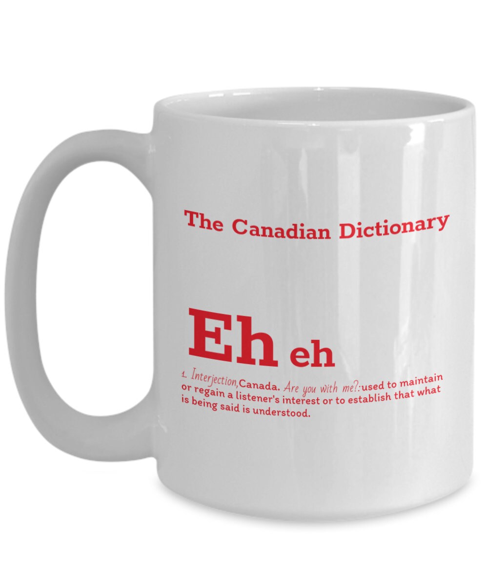 Canadian Dictionary-definition of Eh-funny Canadian Mug-fun Canadian ...