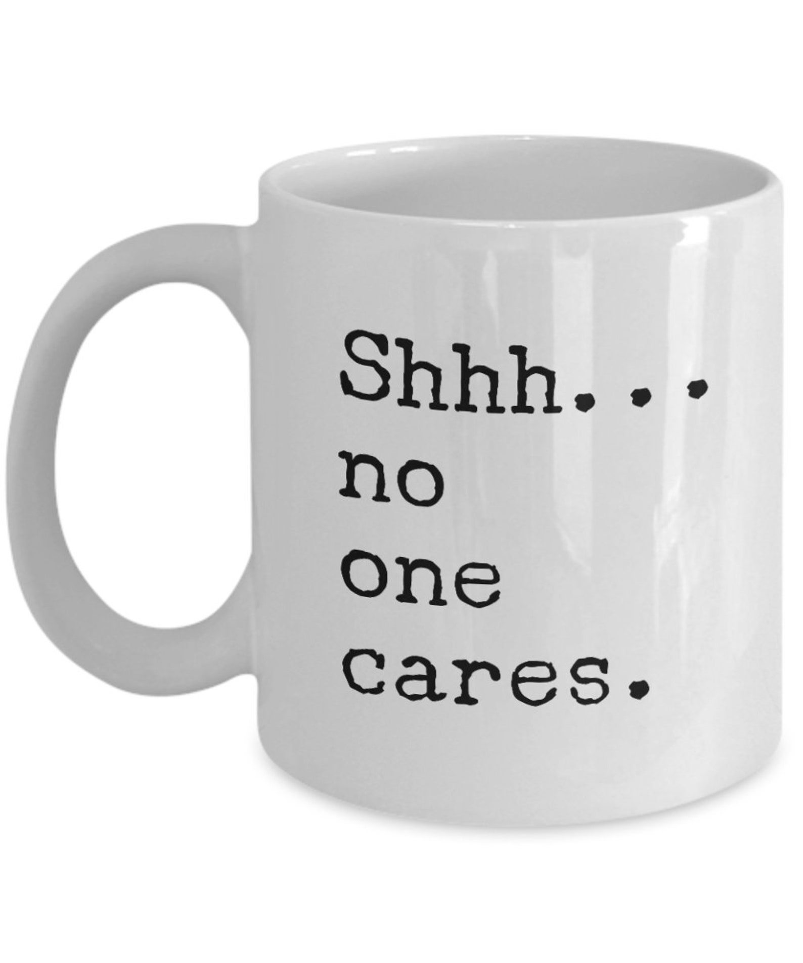 Shhh No One Cares Coffee Cup Funny Snarky Coffee Mug Sarcastic - Etsy