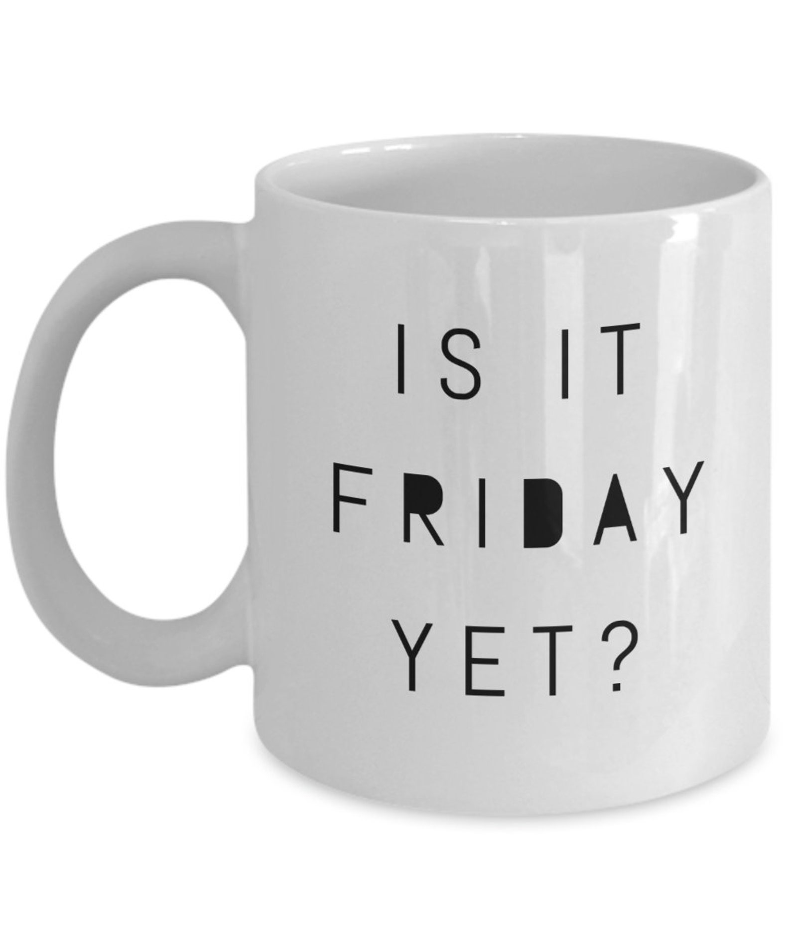 Is It Friday yet Mug Friday Coffee Cup Work Mug - Etsy