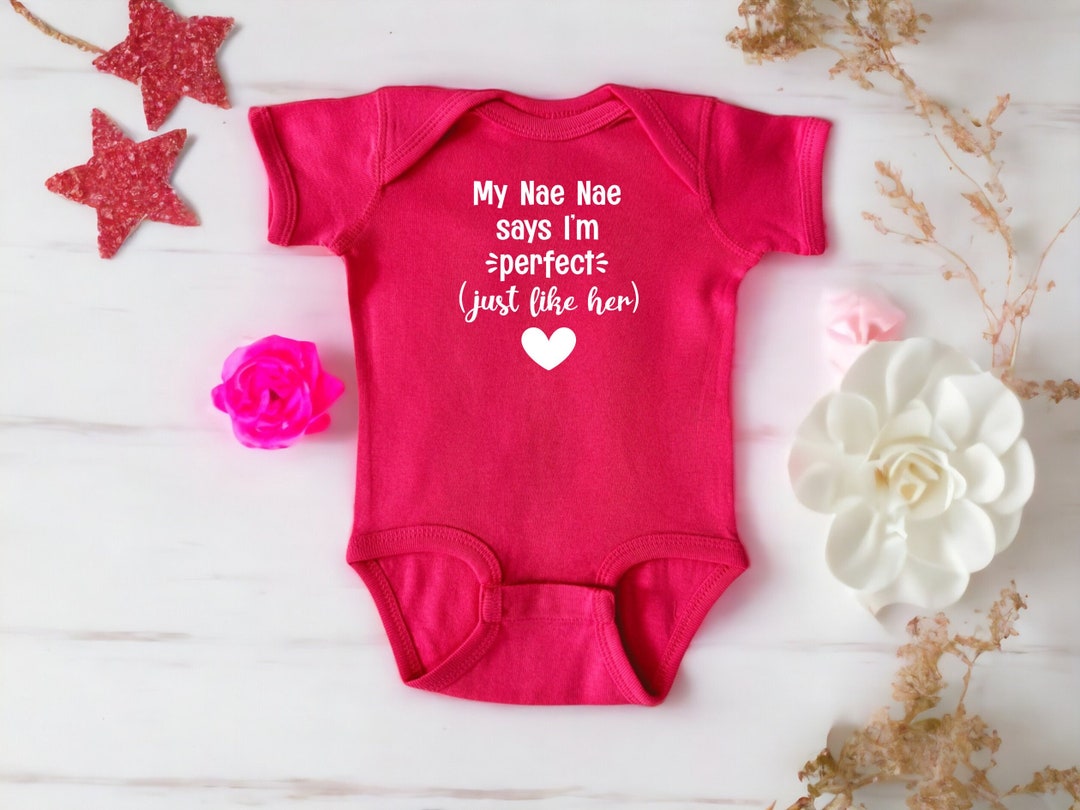 My Nae Nae Says I'm Perfect (just Like Her) Color Infant Bodysuits ...