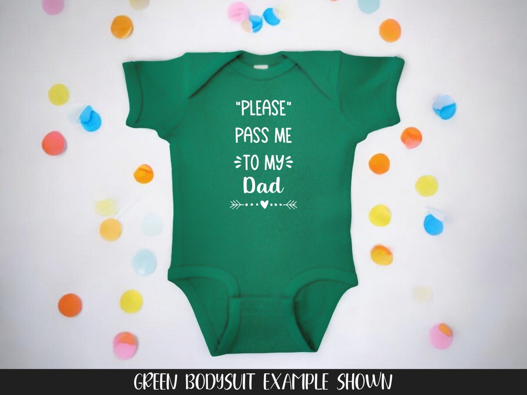 Please Pass Me to My Dad Color Infant Bodysuit, Unique Baby Shower Gift ...